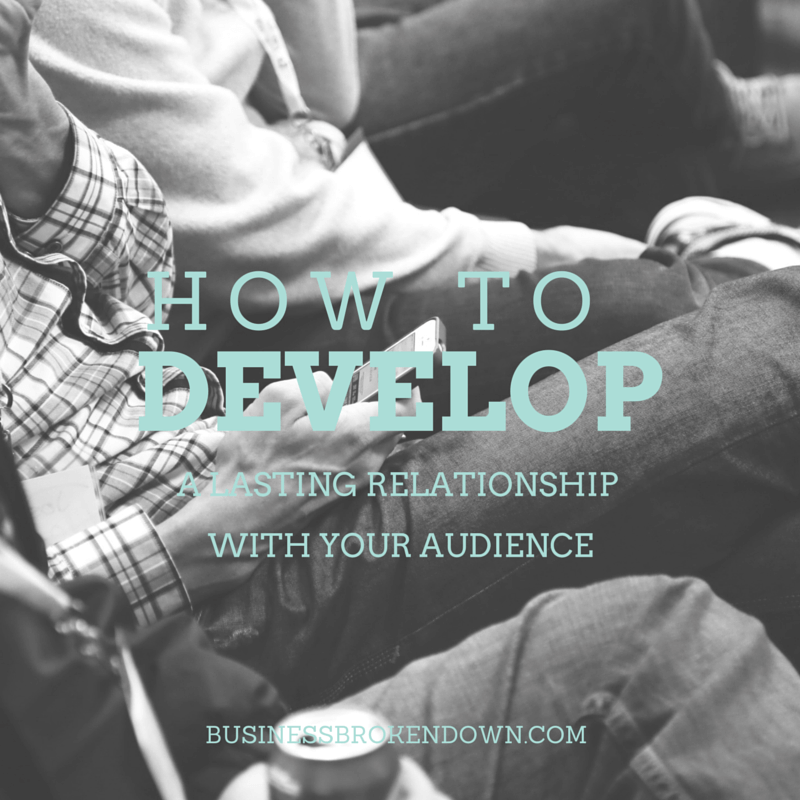 How to Develop a Lasting Relationship with your Audience in 12 Steps ...