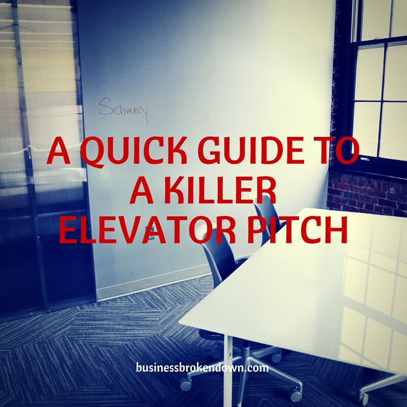 A Quick Guide to a Killer Elevator Pitch – Business Broken Down