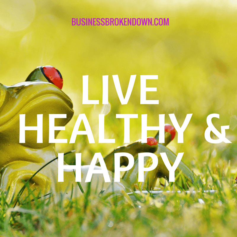 The 7 Habits of a Healthy and Happy Entrepreneur – Business Broken Down